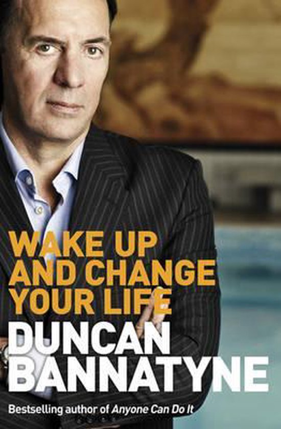 Wake Up and Change Your Life, Duncan Bannatyne | 9780752891415 | Boeken ...