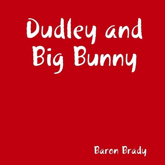 Dudley and Big Bunny (ebook), Baron Brady | 9781312294516 | Boeken ...