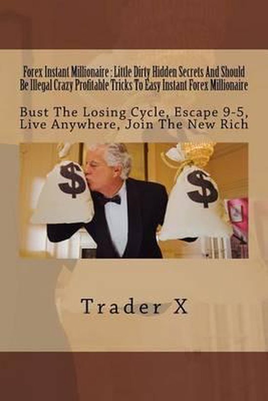 Forex Instant Millionaire | 9781517662851 | Trader X | Boeken | bol