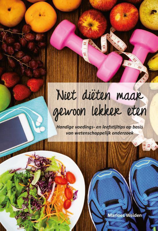 Niet diëten maar gewoon lekker eten, Marloes Weiden | 9789048443055 ...