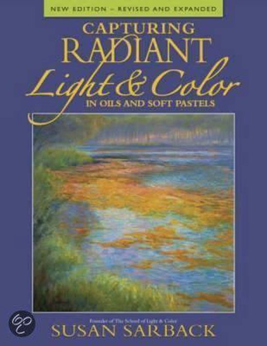 Capturing Radiant Light and Color in Oils and Soft Pastels, Susan ...
