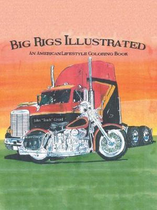 Big Rigs Illustrated, John Girard | 9781546272618 | Boeken | bol.com