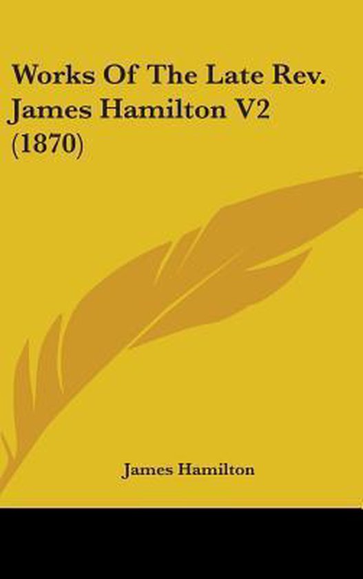 Works of the Late REV. James Hamilton V2 (1870), James Hamilton ...