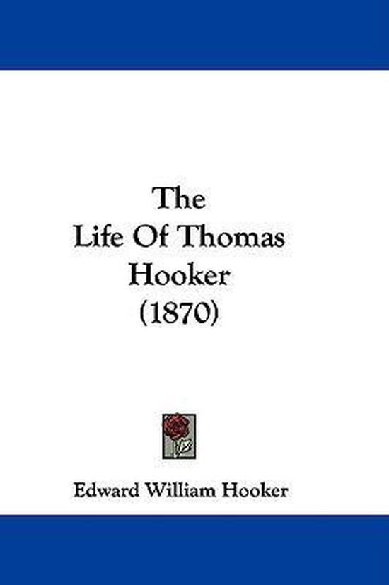 The Life of Thomas Hooker (1870), Edward William Hooker | 9781437314328 ...