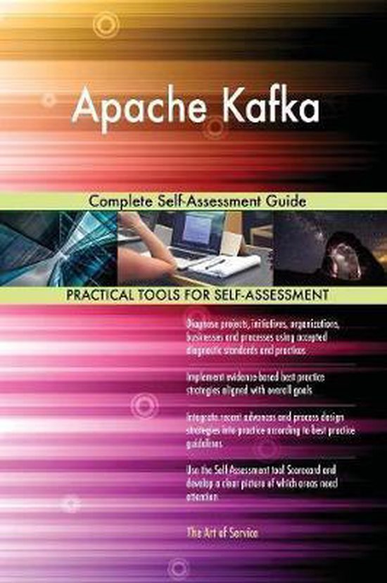Apache Kafka Complete Self-Assessment Guide | 9780655321682 | Gerardus ... Apache Kafka Complete Self-Assessment Guide | 9780655321682 | Gerardus ...