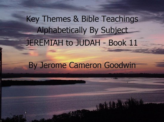 Key Themes And Bible Teachings – BY SUBJECT 11 - JEREMIAH to JUDAH ...