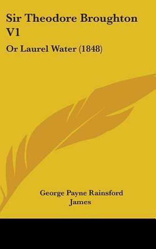 Sir Theodore Broughton V1, George Payne Rainsford James | 9781104347758 ...