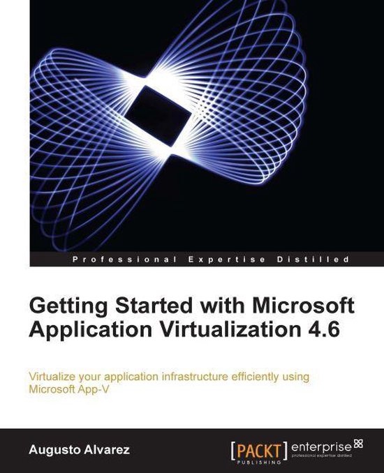 Getting Started with Microsoft Application Virtualization 4.6, Augusto ...
