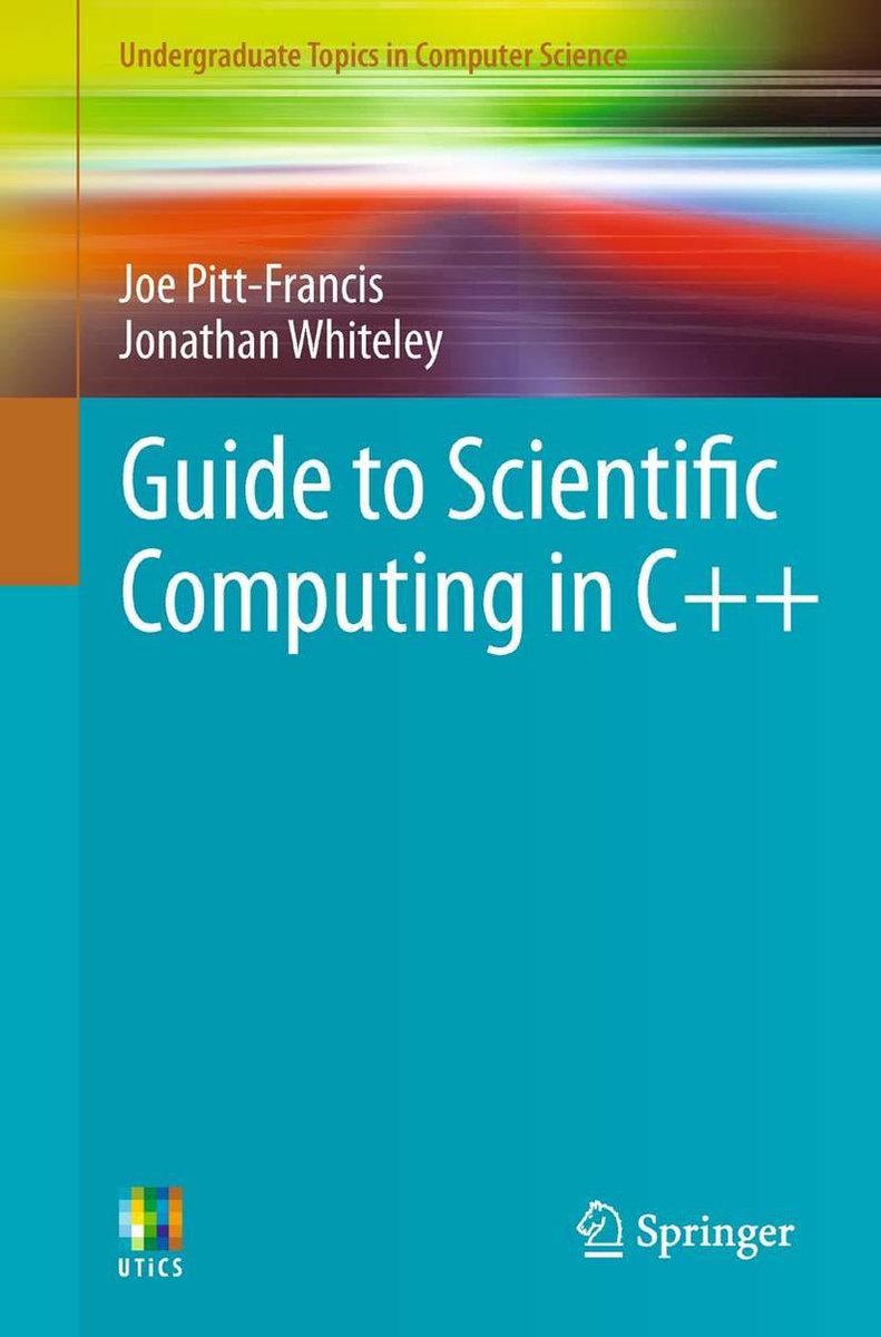 Undergraduate Topics in Computer Science - Guide to Scientific Computing in C++... | bol