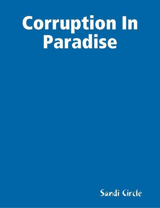 Corruption In Paradise (ebook), Sandi Circle | 9781365074981 | Boeken | bol.com