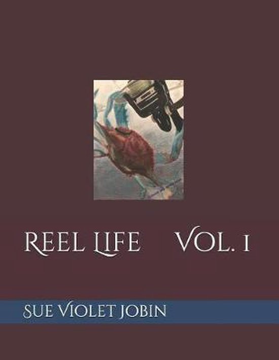 Reel Life- Reel Life Volume 1, Sue Violet Jobin | 9781792851797 ...