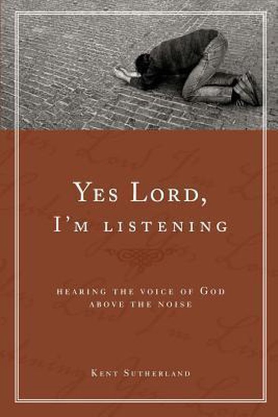 Yes Lord, I'm Listening, Kent Sutherland | 9781602471122 | Boeken | bol