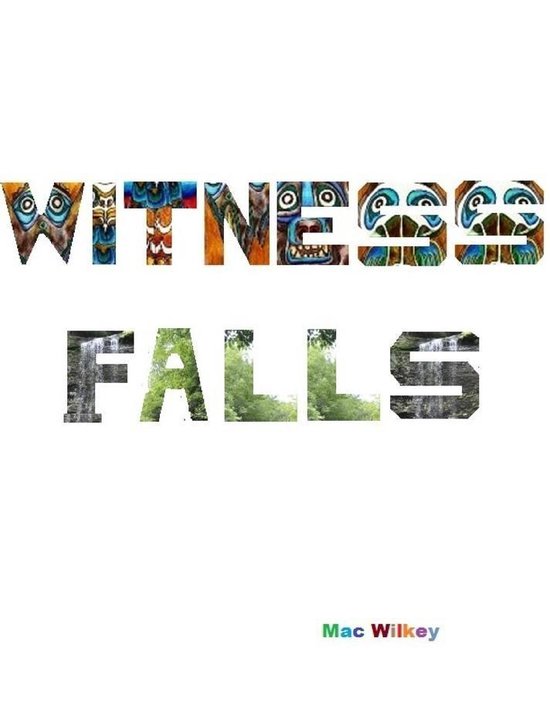 Witness Falls (ebook), Mac Wilkey | 9781329398511 | Boeken | bol.com