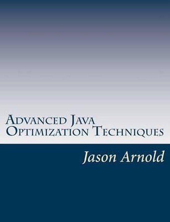 Advanced Java Optimization Techniques | 9781495467752 | Jason Arnold ... Advanced Java Optimization Techniques | 9781495467752 | Jason Arnold ...