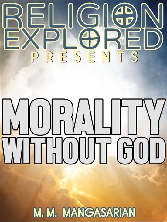 Religion Explained - Morality Without God (ebook), M. M. Mangasarian ...