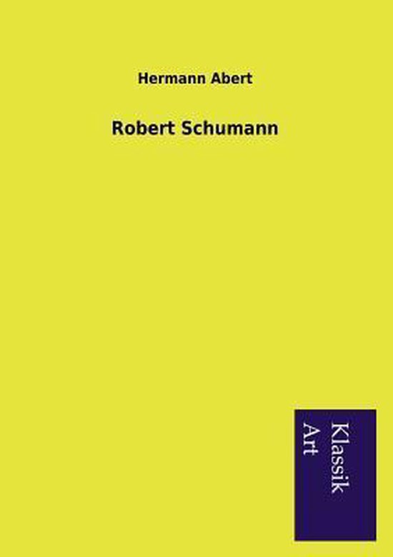Robert Schumann, Hermann Abert | 9783954911783 | Boeken | bol.com