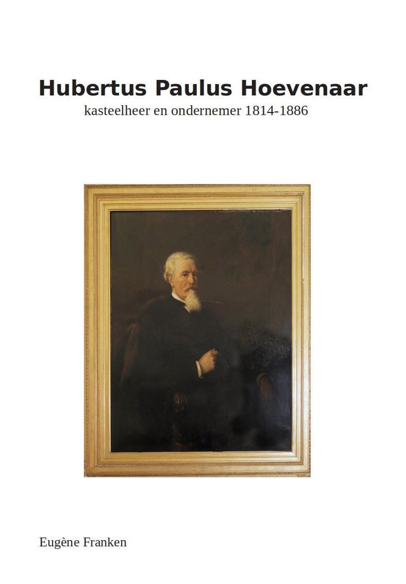 Hubertus Paulus Hoevenaar Kasteelheer en ondernemer, Eugene Franken ...