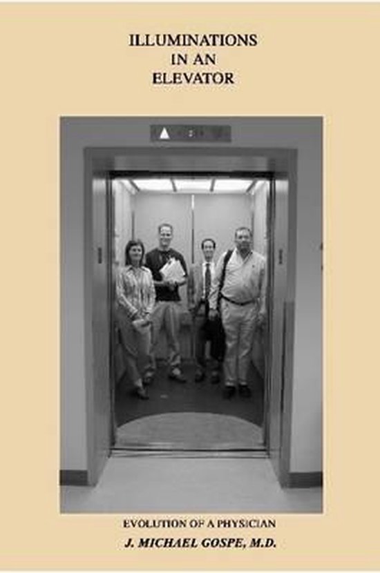 Illluminations in an Elevator, M.D., J. Michael Gospe | 9781257837748 ...