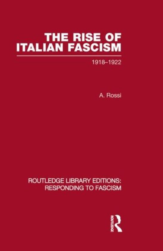 The Rise of Italian Fascism (Rle Responding to Fascism): 1918-1922 ...