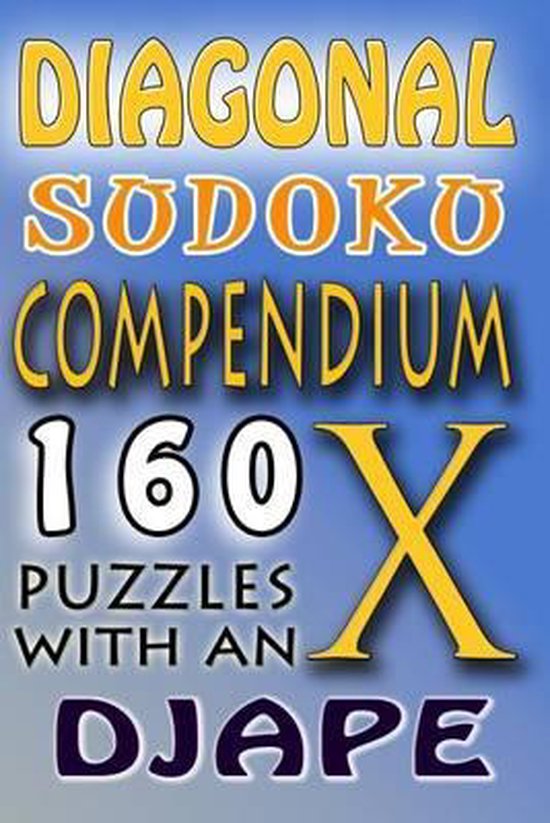 Diagonal Sudoku Compendium, Djape | 9781492929789 | Boeken | bol.com