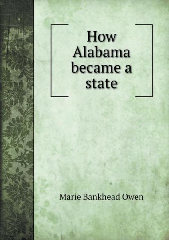 How Alabama became a state, Marie Bankhead Owen | 9785519380522 ...