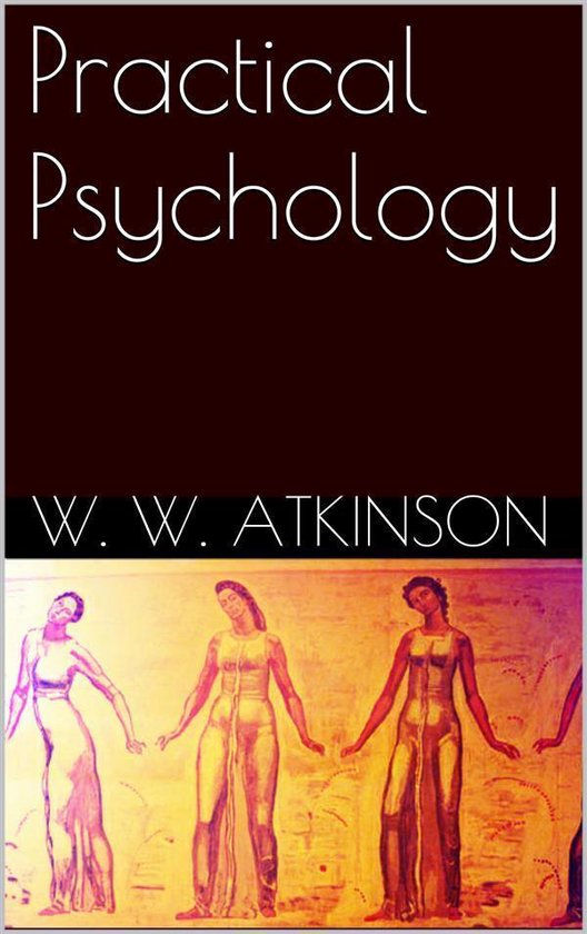 Practical Psychology (ebook), W. W. Atkinson | 9786050369427 | Boeken | bol
