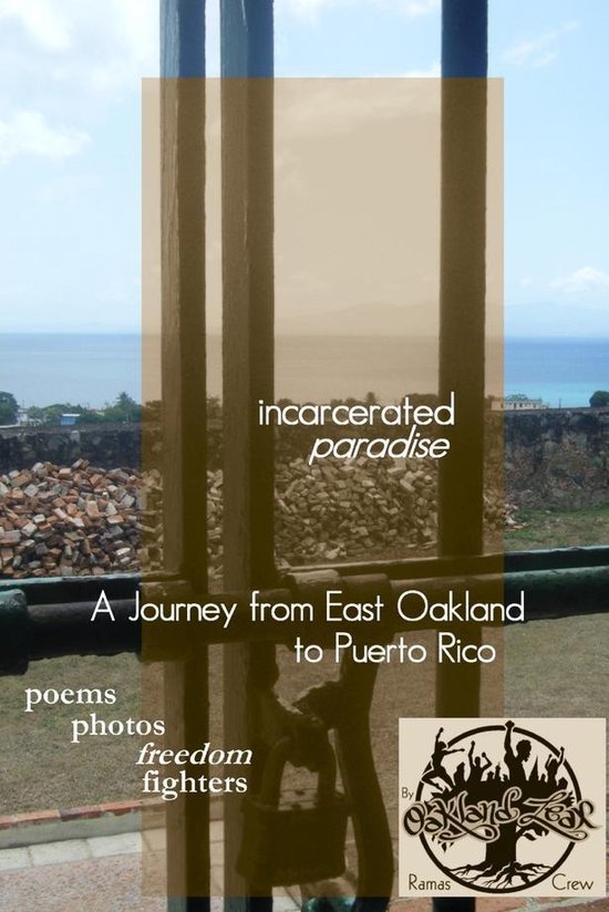 Incarcerated Paradise: A Journey from East Oakland to Puerto Rico Poems ...