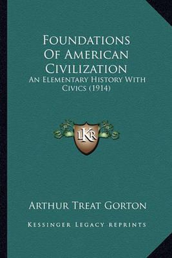 Foundations of American Civilization, Arthur Treat Gorton ...