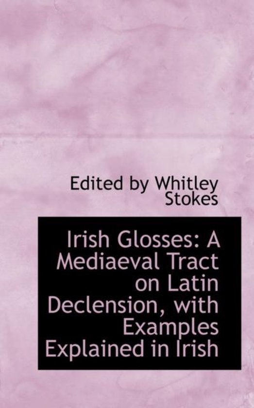 Irish Glosses, Edited By Whitley Stokes | 9780554755496 | Boeken | bol.com