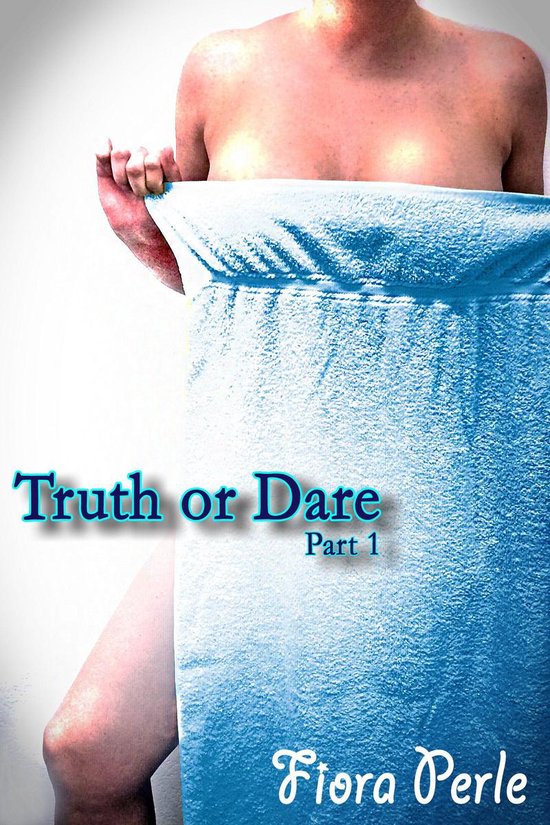 Truth Or Dare 1 - Truth Or Dare: Part 1 (ebook), Fiora Perle | 9781311106117 | Boeken | bol.com