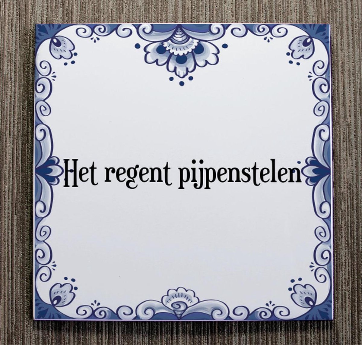 Tegeltje met Spreuk (Tegeltjeswijsheid): Het regent pijpenstelen + Kado ...