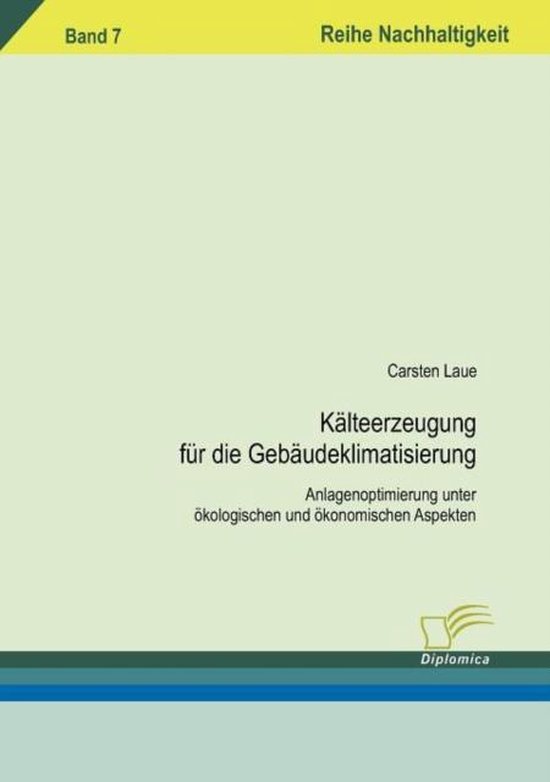 Kälteerzeugung für die Gebäudeklimatisierung, Carsten Laue ...
