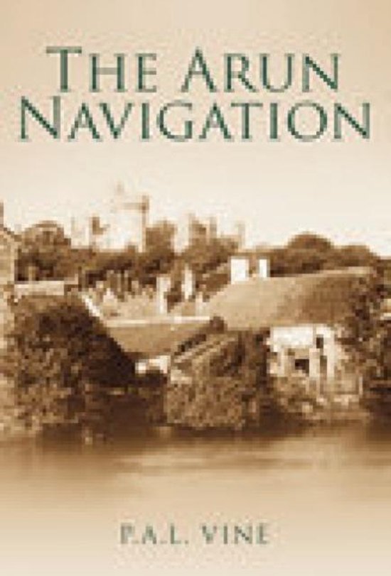 The Arun Navigation, P. A. L. Vine | 9780752443232 | Boeken | bol.com