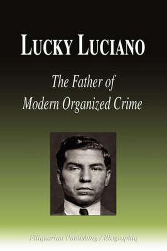 Lucky Luciano - The Father of Modern Organized Crime (Biography ...
