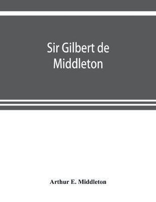 Sir Gilbert de Middleton, Arthur E Middleton | 9789353899240 | Boeken ...