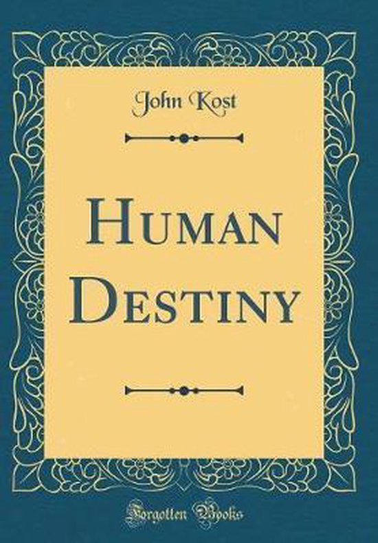 Human Destiny (Classic Reprint), John Kost | 9780365329237 | Boeken ...