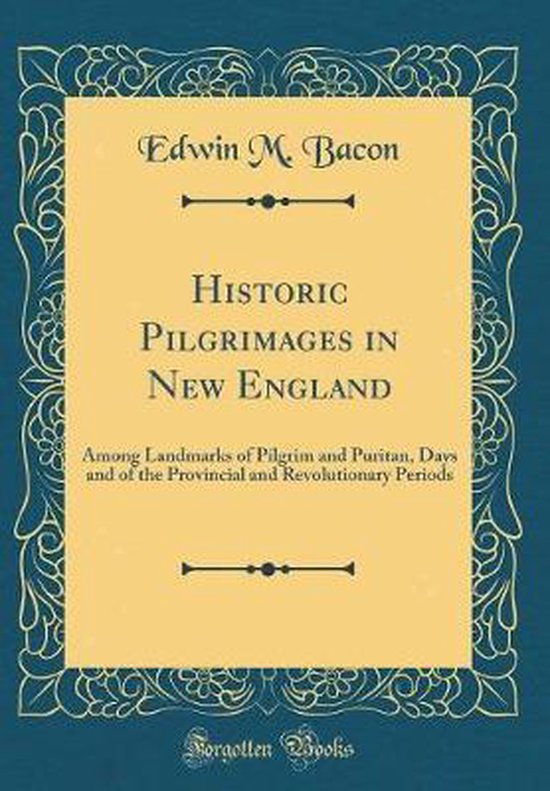 Historic Pilgrimages in New England, Edwin M. Bacon | 9780364454688 ...