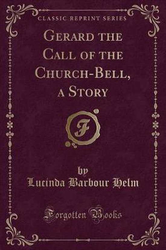 Gerard the Call of the Church-Bell, a Story (Classic Reprint), Lucinda ...