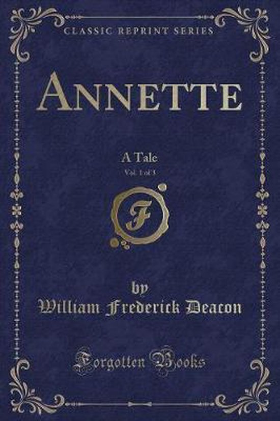 Annette, Vol. 1 of 3, William Frederick Deacon | 9781330021798 | Boeken ...