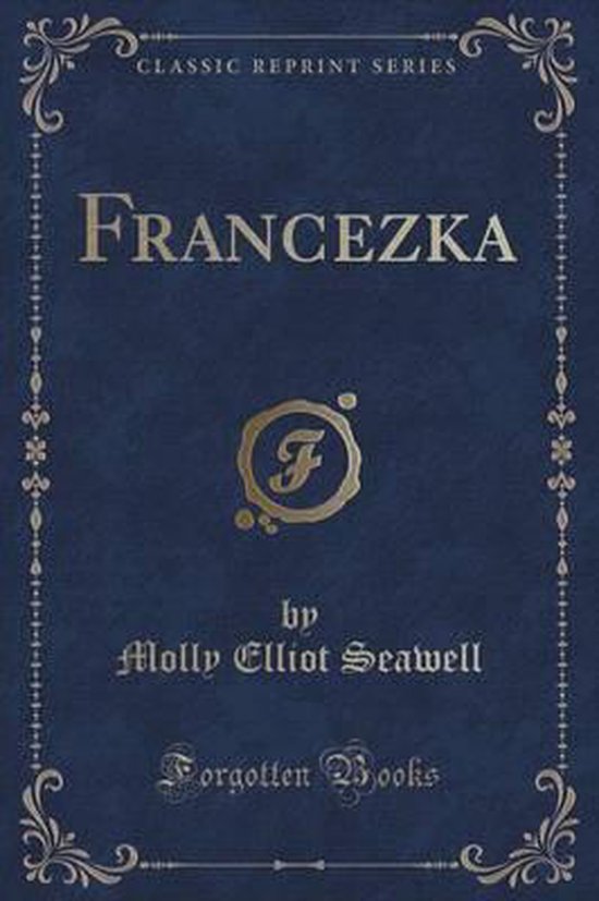 Francezka (Classic Reprint), Molly Elliot Seawell | 9781330410073 ...