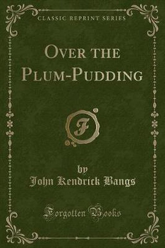Over the Plum-Pudding (Classic Reprint), John Kendrick Bangs ...