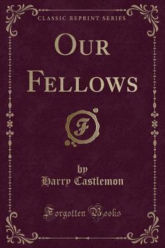 Our Fellows (Classic Reprint), Harry Castlemon | 9781331770305 | Boeken ...