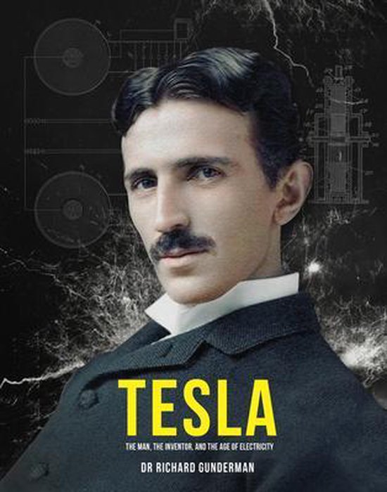 Tesla The Man, the Inventor, and the Father of Electricity, Richard ...