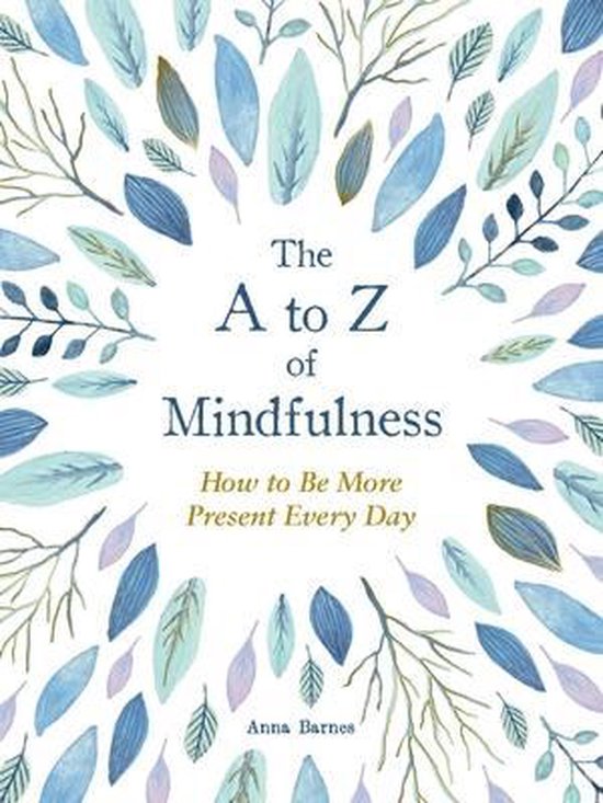The A to Z of Mindfulness, Anna Barnes | 9781524862954 | Boeken | bol.com