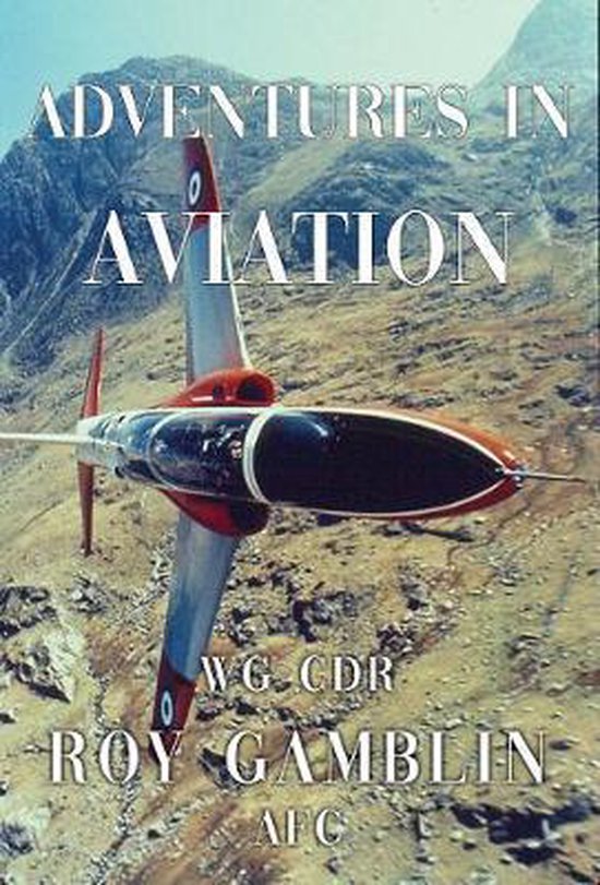 Adventures in Aviation, WG CDR Roy Gamblin AFC | 9781784657987 | Boeken ...