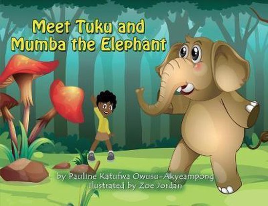 Meet Tuku and Mumba the Elephant, Pauline Katufwa Owusu-Akyeampong ...