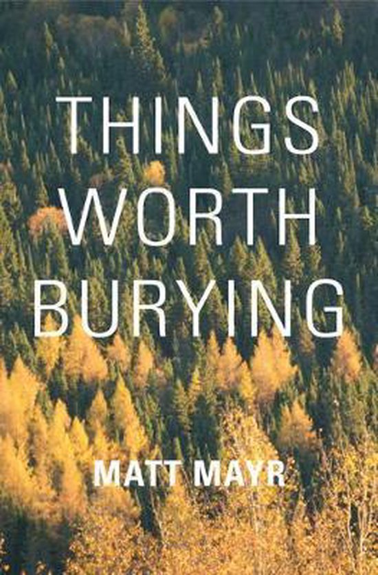 Things Worth Burying, Matt Mayr | 9781771862042 | Boeken | bol.com