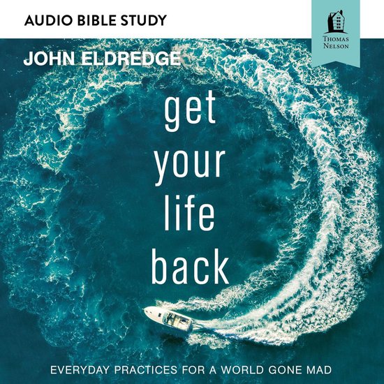 Get Your Life Back: Audio Bible Studies, John Eldredge | 9780310123071 ...