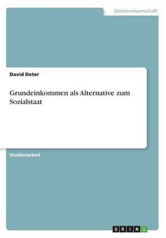 Grundeinkommen als Alternative zum Sozialstaat | 9783656985877 | David ...