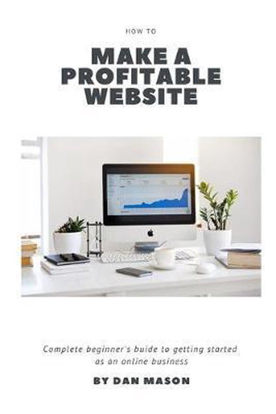 How to Make a Profitable Website | 9781695035898 | Dan Mason | Boeken | bol.com